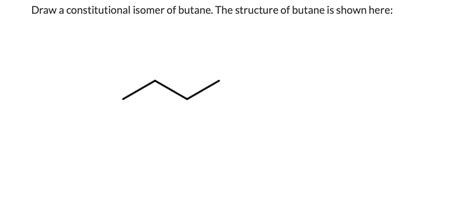 Draw A Constitutional Isomer Of Butane The Structure Of Butane Is Shown Here