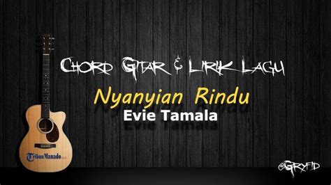 Chord Gitar Lagu Nyanyian Rindu Evie Tamala Kunci Dasar Mudah Dimainkan Tribunmanado Co Id