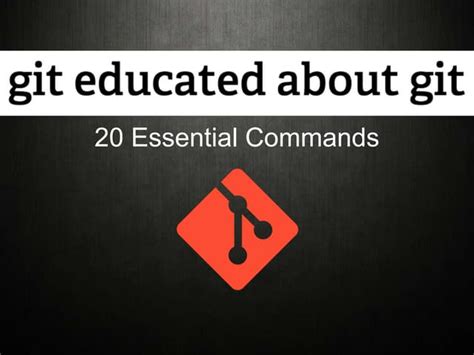 Git Educated About Git 20 Essential Commands Ppt