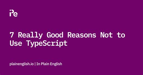 7 really good reasons not to use typescript