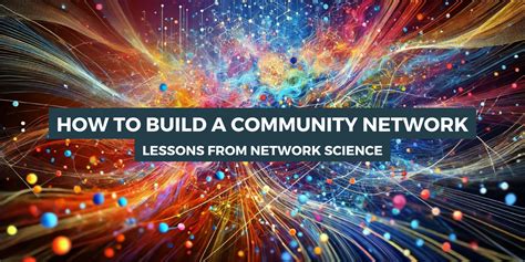 How To Build A Community Network Lessons From Network Science