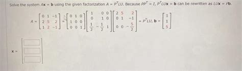 solved solve the system ax b using the given factorization