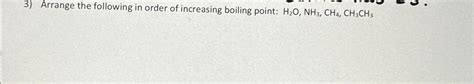 Solved Arrange the following in order of increasing boiling | Chegg.com