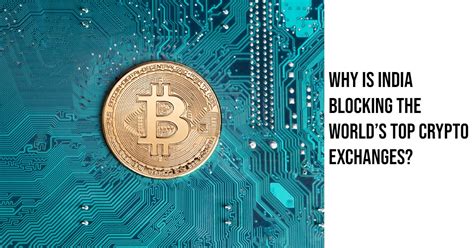 Why Is India Blocking The Worlds Top Crypto Exchanges
