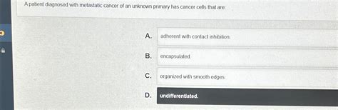 Solved A Patient Diagnosed With Metastatic Cancer Of An