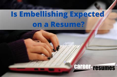 Is Embellishing Expected On A Resume Career Resumes