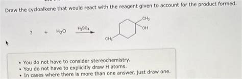 solved draw the cycloalkene that would react with the