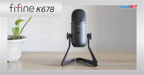 รีวิว FIFINE K678 ไมโครโฟน USB คุณภาพ ใช้งานง่าย
