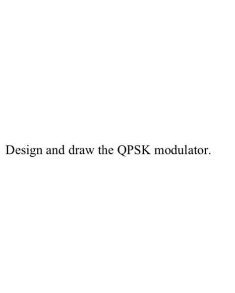 Answered Design And Draw The Qpsk Modulator Bartleby