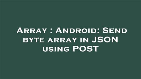 Array Android Send Byte Array In Json Using Post Youtube