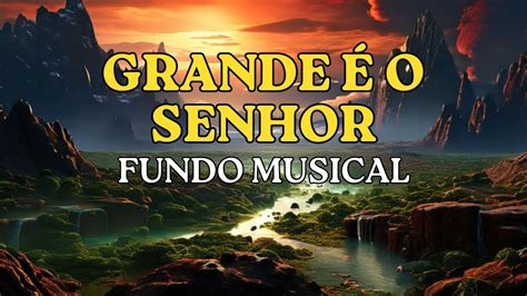 GRANDE É O SENHOR FUNDO MUSICAL PARA ORAÇÃO E PREGAÇÃO YouTube