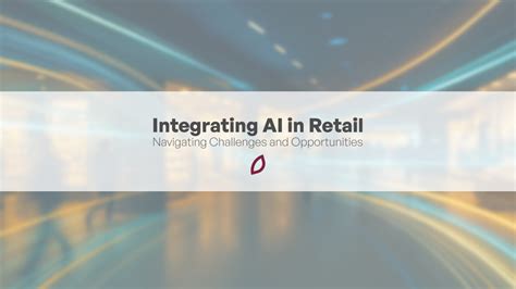 Ai Integration In Retail Navigating Challenges And Opportunities