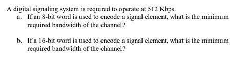 Solved A Digital Signaling System Is Required To Operate At