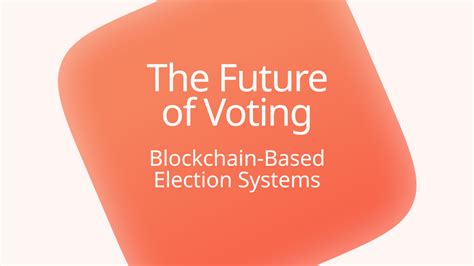 The Future Of Voting Blockchain Based Election Systems