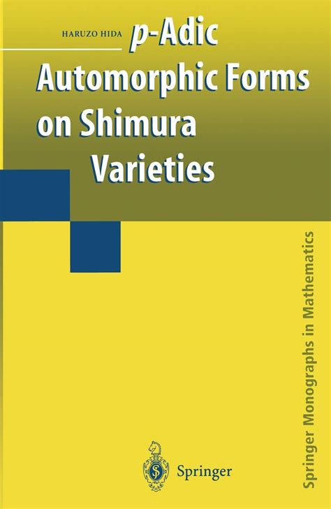 P Adic Automorphic Forms On Shimura Varieties Springer Monographs In Mathematics Hida Haruzo