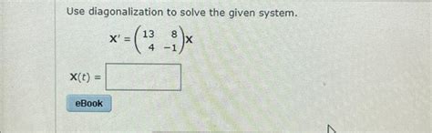 Solved Use Diagonalization To Solve The Given System