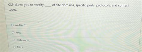 Solved CSP Allows You To Specify Q Of Site Domains Chegg Com