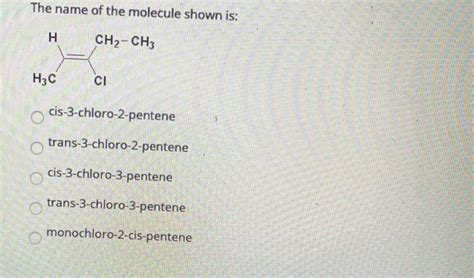 Solved The name of the molecule shown is: H CH2-CH3 H3C CI | Chegg.com