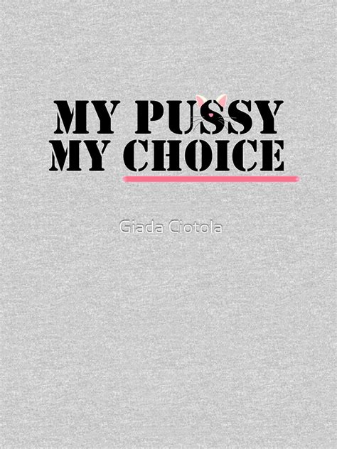 My Pussy My Choice T Shirt By Giada Ciotola Redbubble