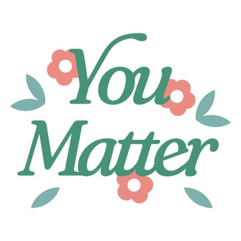 You Matter Design Png And Svg Design For T Shirts