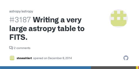 Writing A Very Large Astropy Table To Fits · Issue 3187 · Astropy