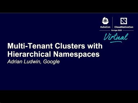Conference Talks Talk Multi Tenant Clusters With Hierarchical Namespaces From CNCF Cloud