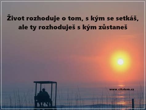 Život Rozhoduje O Tom S Kým Se Setkáš Nejlepší Citáty