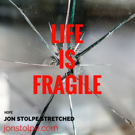 Life Is Fragile Jon Stolpe Stretched