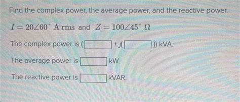 Solved Find The Complex Power The Average Power And The Chegg
