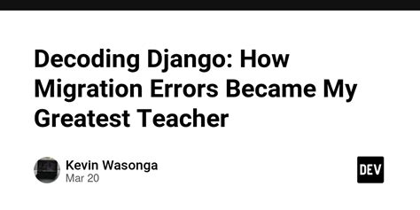Decoding Django How Migration Errors Became My Greatest Teacher Dev Community