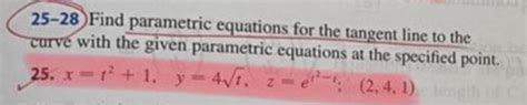 Solved 25 28 Find Parametric Equations For The Tangent Line Chegg