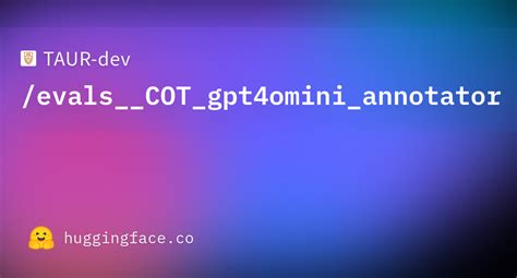 taur dev evals cot gpt4omini annotator · datasets at hugging face