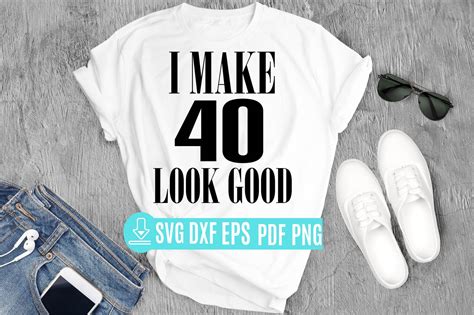 I Make 40 Look Good Svg Ts For Her 40th Birthday Svg 40th Etsy