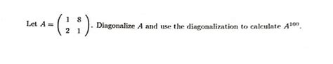 Solved Let A1281 Diagonalize A And Use The