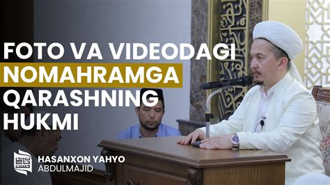 Foto Va Videodagi Nomahramga Qarashning Hukmi I Hasanxon Yahyo