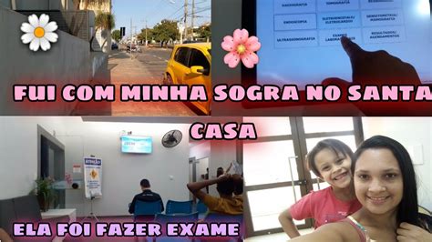 FUI MINHA SOGRA NO SANTA CASA ELA FOI FAZER EXAME YouTube