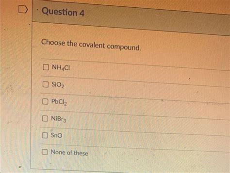 Solved Choose The Covalent Compound Nh4cl Sio2 Pbcl2 Nibr3