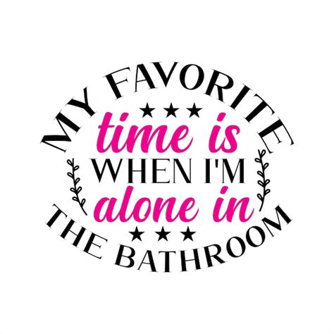 Una Cita Sobre El Tiempo Es Cuando Estoy Solo En El Baño Vector Premium
