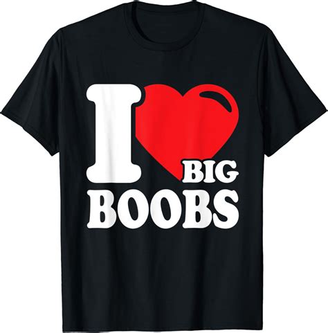 I Love Boobs I Love Big Boobs Funny Boobies T Shirt