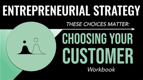 Entrepreneurial Strategy Choosing Your Customer Workbook Beta