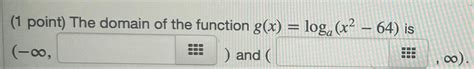[answered] 1 Point The Domain Of The Function G X Log X 64 Is And 1 O