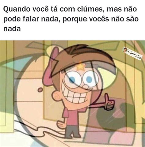 Quando Você Tá Com Ciúmes Mas Não Pode Falar Nada Porque Vocês Não