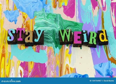 Stay Weird Different Fun Strange Unusual Cute Funny Stock Image Image