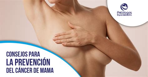 Consejos Para La Prevención Del Cáncer De Mama Patologos Especializados
