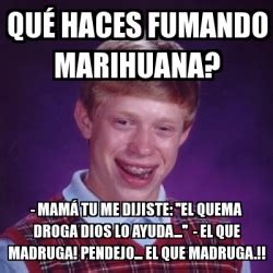 Meme Bad Luck Brian QuÃ haces fumando marihuana MAMÃ TU ME