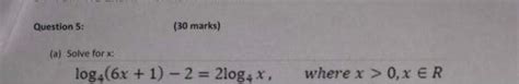 Solved A Solve For X Log46x1−22log4x Where