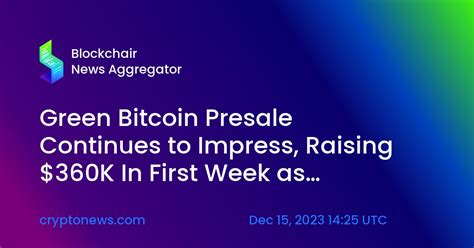 Green Bitcoin Presale Continues To Impress Raising 360k In First Week