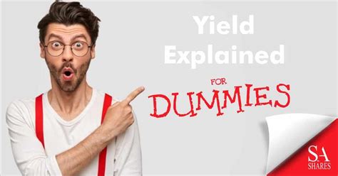 Yield Explained For Dummies SA Shares