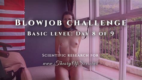 Blowjob Challenge Day 5 Of 9 Basic Level Theory Of Sex Club Cum