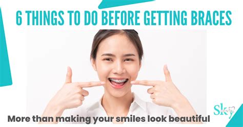 6 Things To Do Before Getting Braces Skydental Clinic